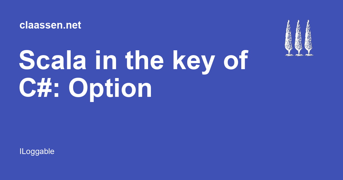 Scala in the key of C#: Option - claassen.net